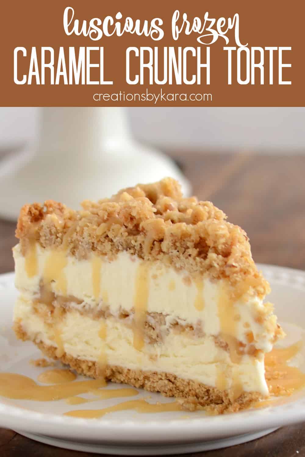 Frozen Caramel Crunch Torte Recipe - Creations by Kara